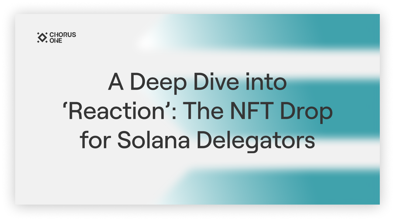 A Deep Dive into ‘Reaction’: The NFT Drop for Solana Delegators | by Chorus One | Chorus One