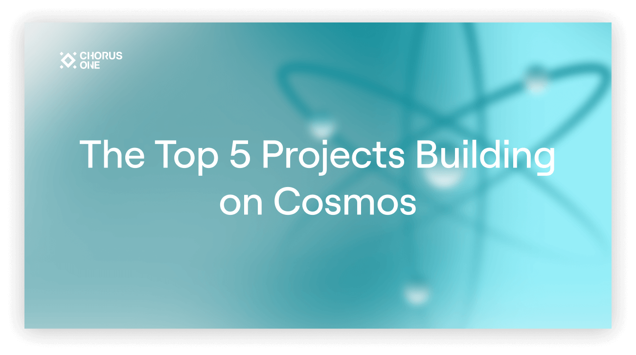 The Top 5 Projects Building on Cosmos | by Felix Lutsch | Chorus One