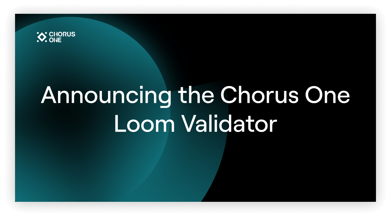 Announcing the Chorus One Loom Validator | by Brian Fabian Crain | Chorus One