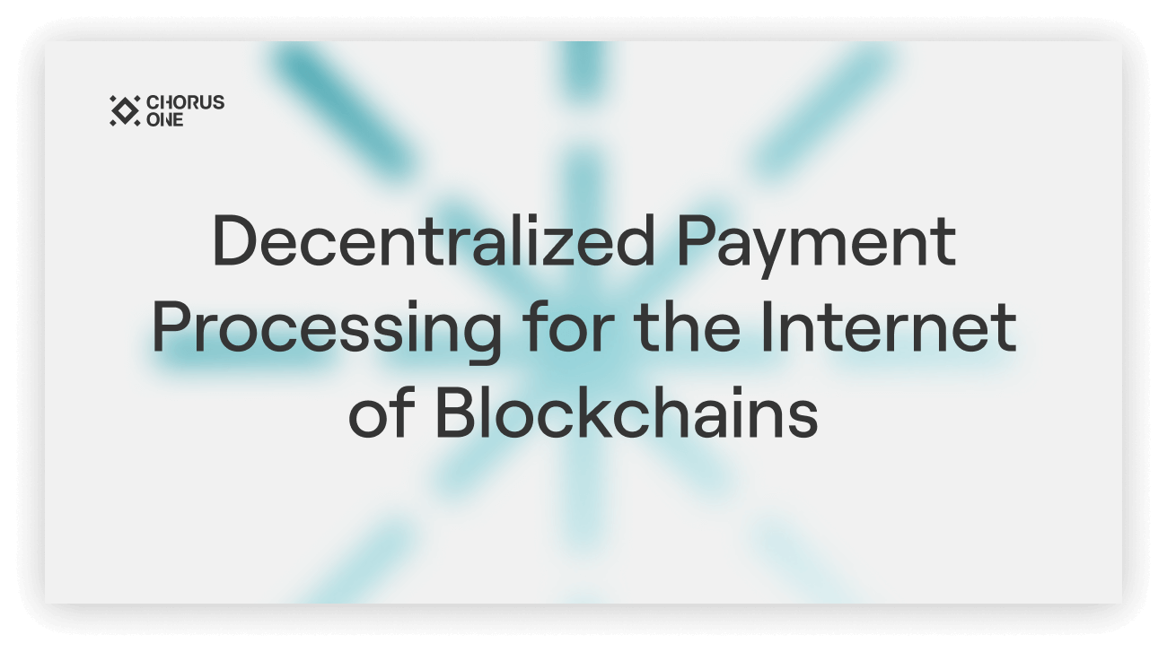 Decentralized Payment Processing for the Internet of Blockchains | by Felix Lutsch | Chorus One
