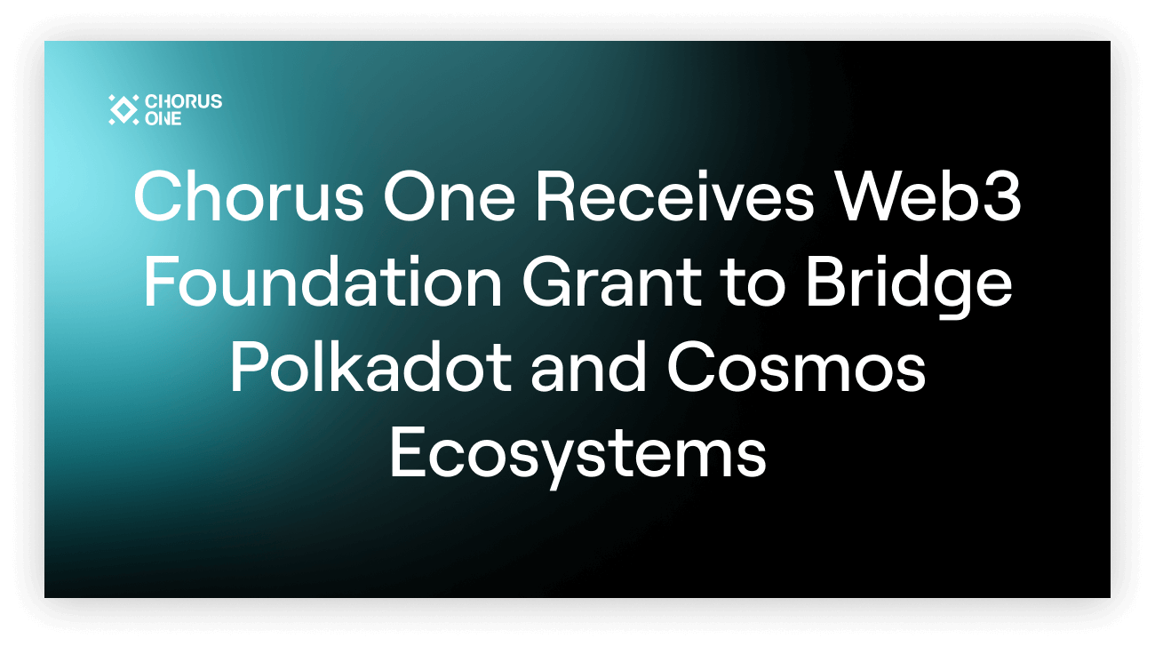 Chorus One Receives Web3 Foundation Grant to Bridge Polkadot and Cosmos Ecosystems | by Chorus ...