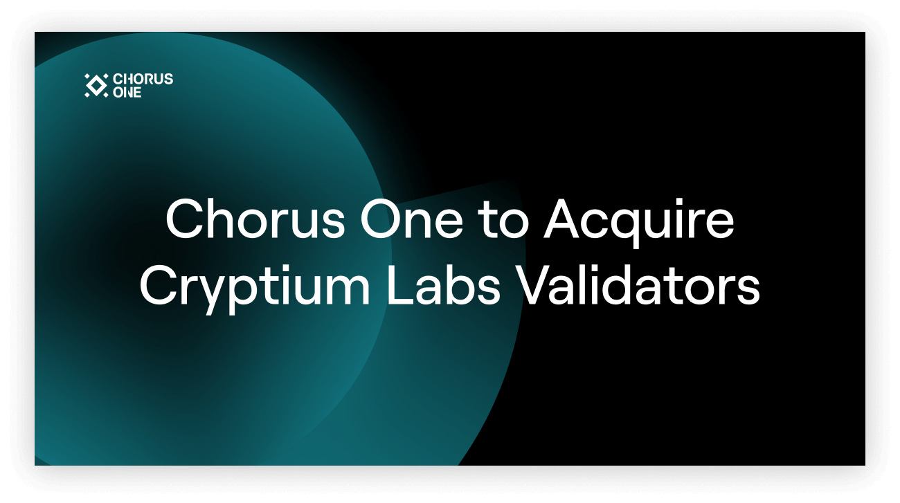 Chorus One to Acquire Cryptium Labs Validators | by Chorus One | Chorus One