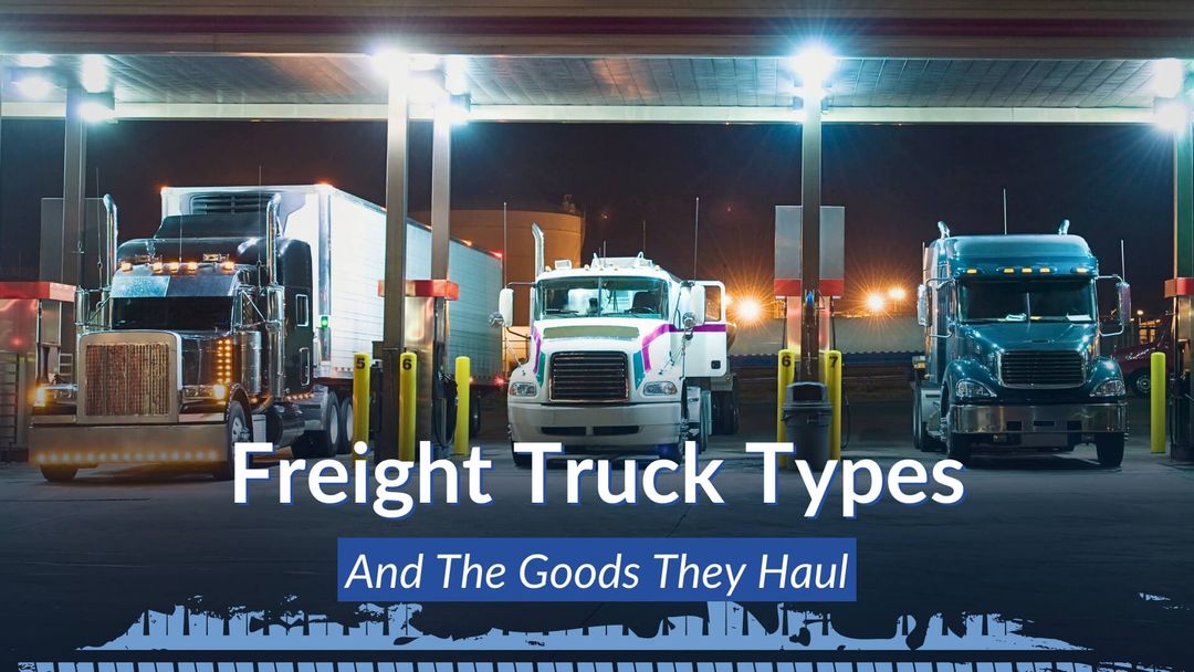 Different Truck Types in Freight: Every Freight Truck & Goods They Haul