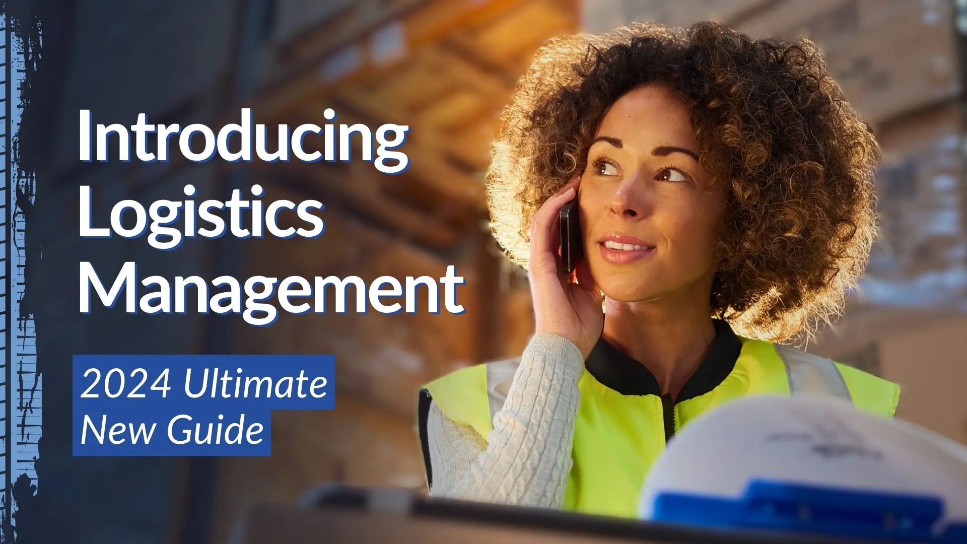 Introducing Logistics Management: 2024 Ultimate New Guide