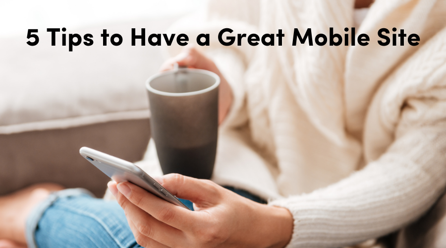 5 Tips to Have a Great Mobile Site | Peek Pro