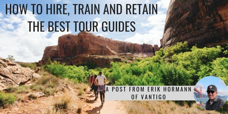 How to Hire, Train and Retain the Best Guides: A Tour Operator’s ...