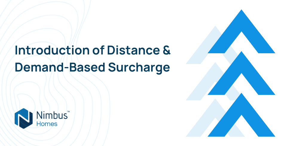 Nimbus Homes: Introduction of Distance & Demand Based Surcharge Nimbus Homes: Introduction of Distance & Demand Based Surcharge