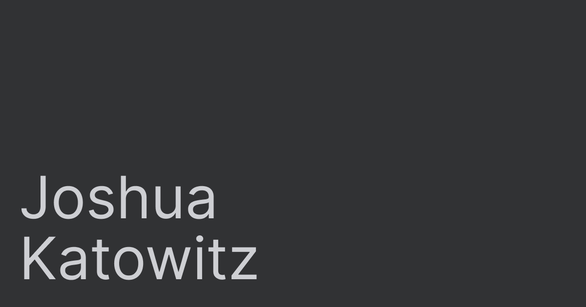 Joshua Katowitz – Designer, Strategist, Maker