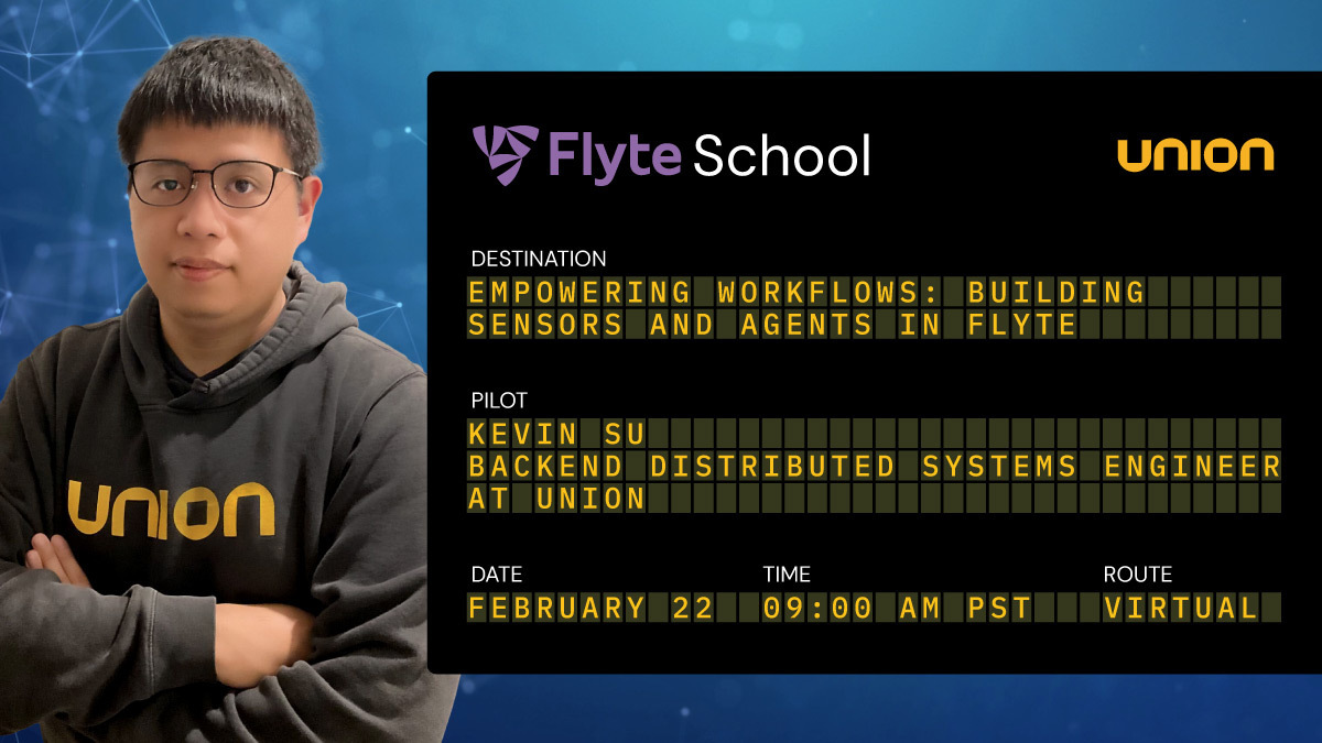 Flyte School: Empowering Workflows - Building Sensors and Agents in Flyte • Union.ai