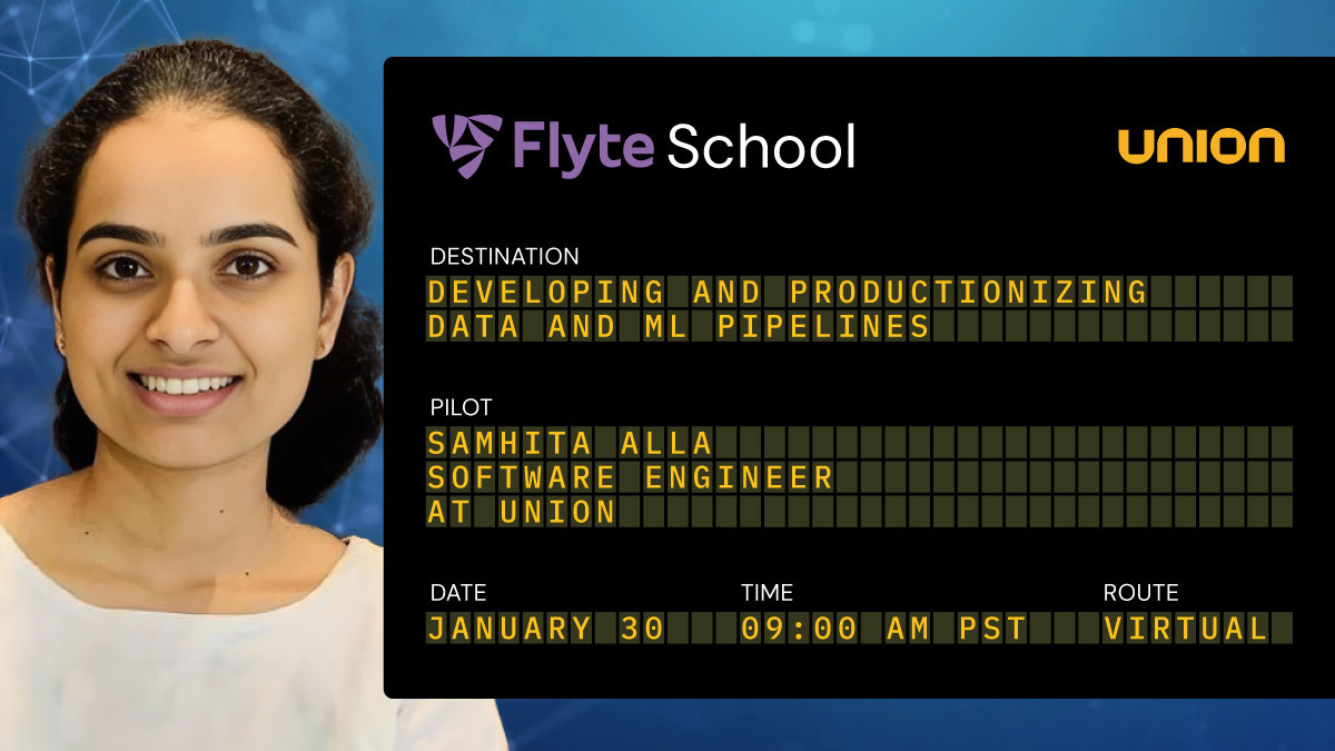 Flyte School: Developing and Productionizing Data and ML Pipelines • Union.ai