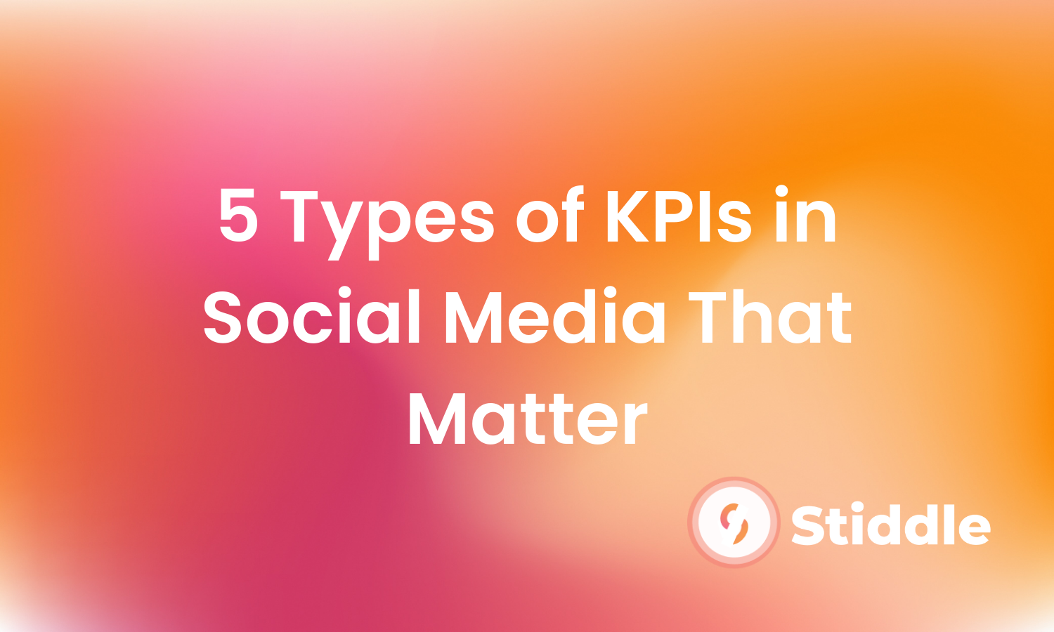 5 Types of KPIs in Social Media That Matter | Stiddle Blog | The Blog ...