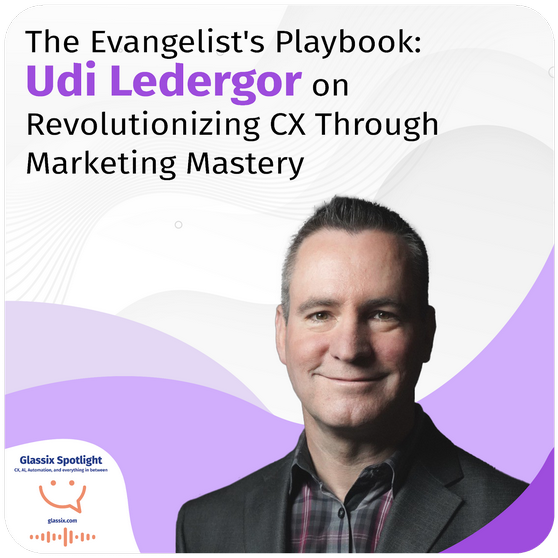 The Evangelist's Playbook: Udi Ledergor on Revolutionizing CX Through ...