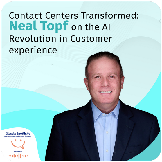 Contact Centers Transformed: Neal Topf on the AI Revolution in Customer ...