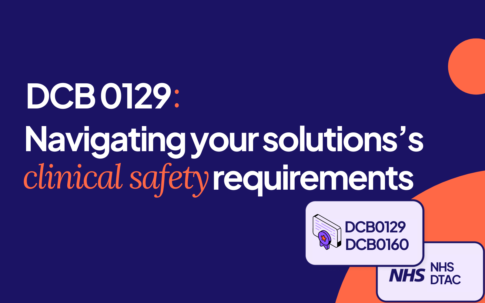 DCB 0129: Navigating your solution's clinical safety requirements