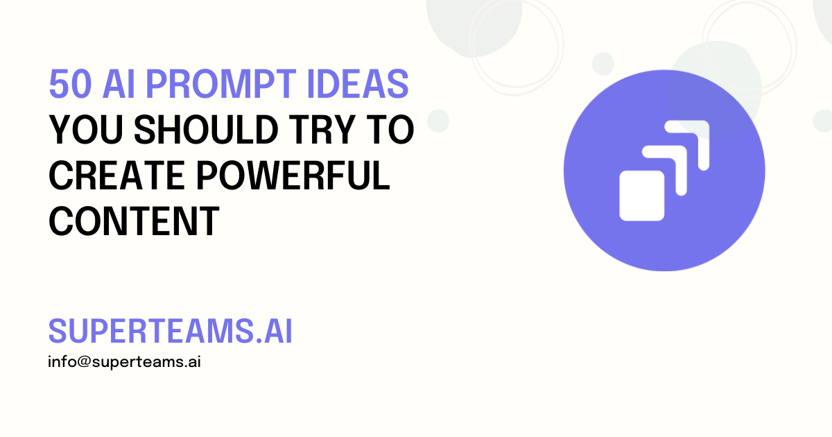 50 AI Prompt Ideas You Should Try to Create Powerful Content ...