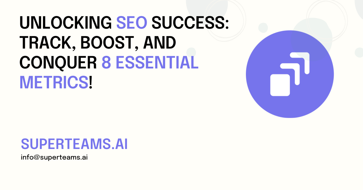 Tracking 8 Important SEO Metrics and Boosting Them - Superteams.ai