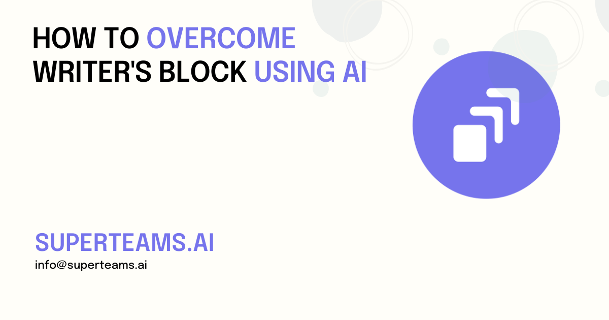 How to Overcome Writer's Block Using AI - Superteams.ai