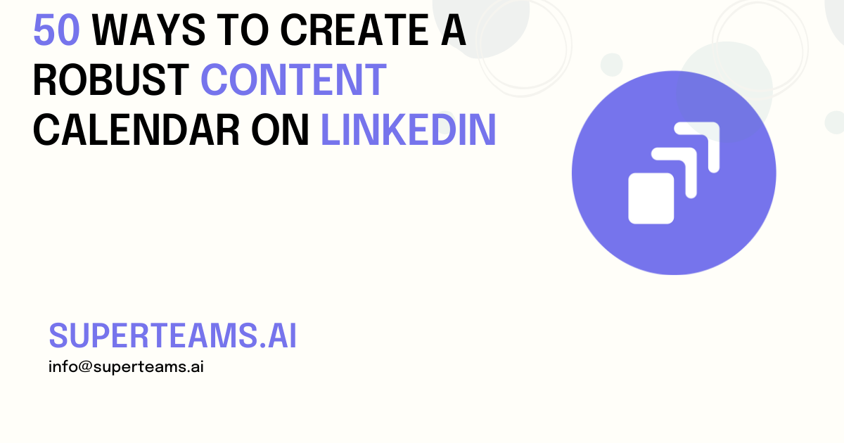 50 Ways to Create a Robust Content Calendar on LinkedIn - Superteams.ai
