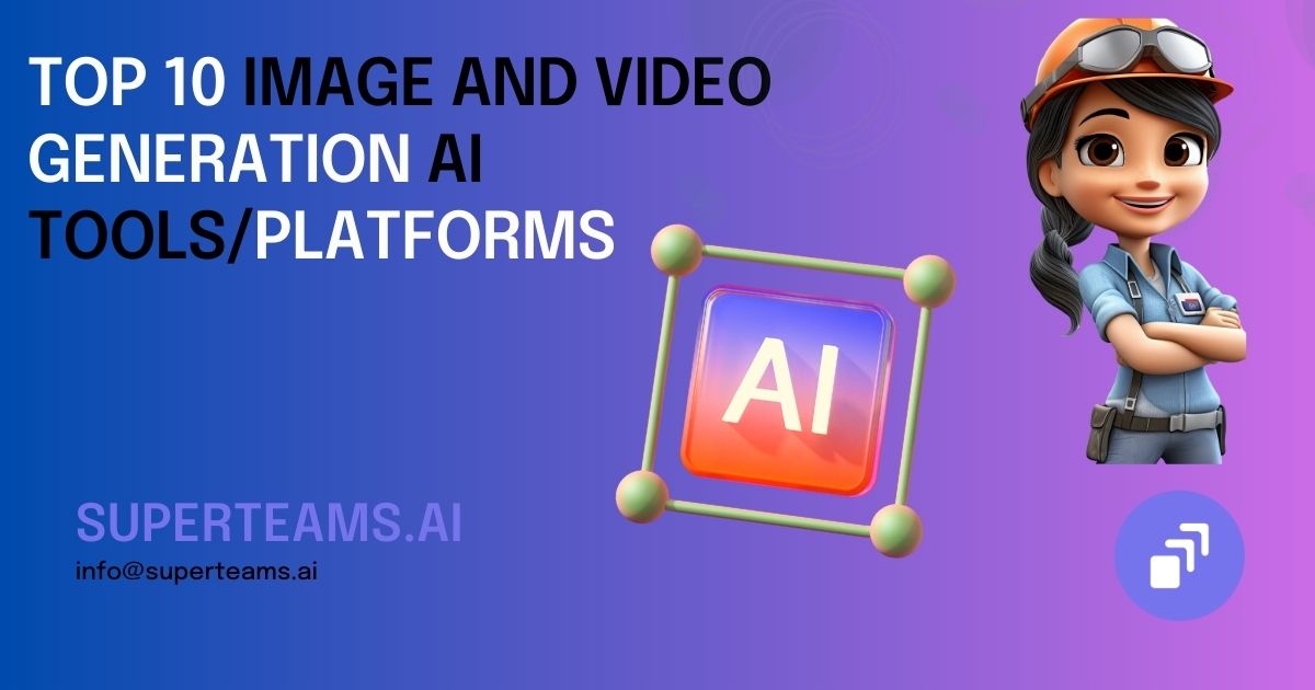 Top 10 Image and Video Generation AI Tools/Platforms - Superteams.ai