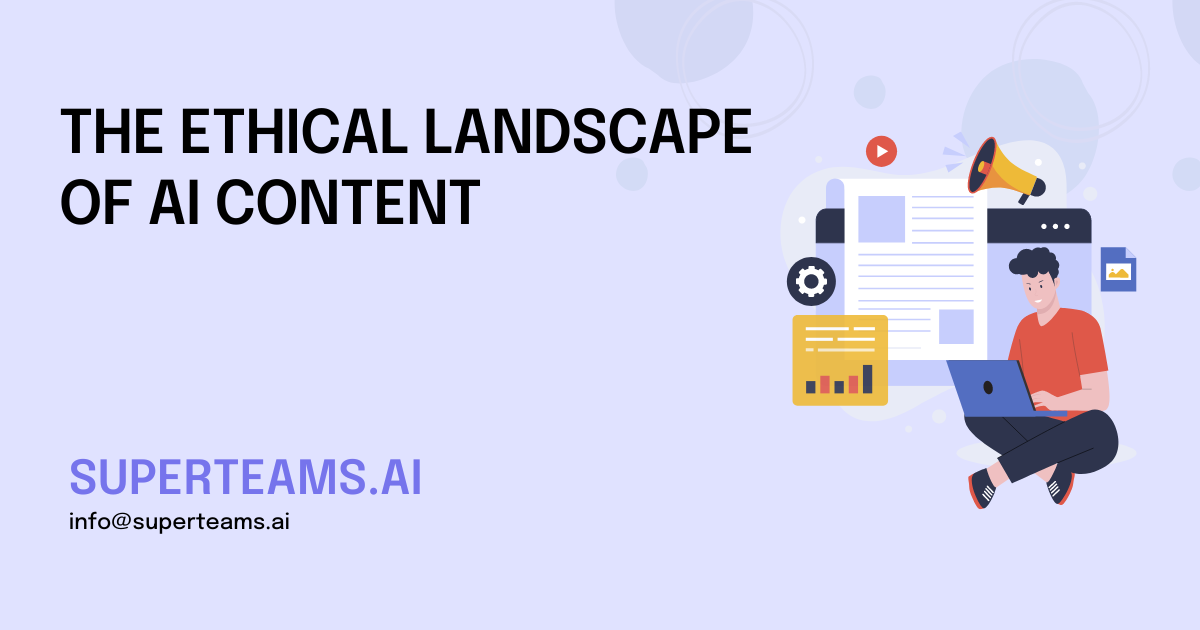 The Ethical Landscape of AI Content - Superteams.ai