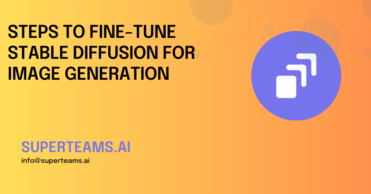 Steps to Fine-Tune Stable Diffusion for Image Generation - Superteams.ai