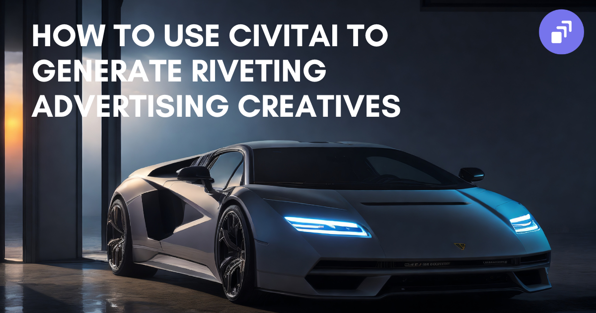 How to Use Fine-Tuned Stable Diffusion Models to Generate Riveting Advertising Creatives ...