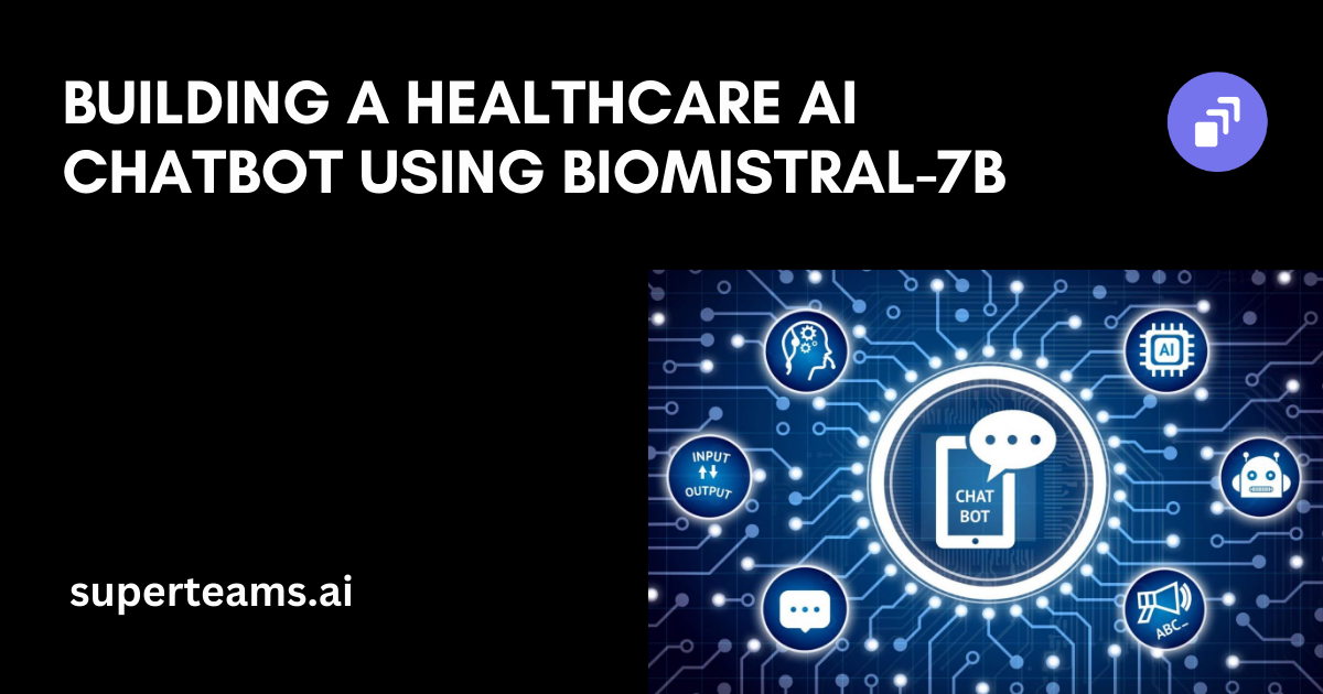 Building a Healthcare AI chatbot using Biomistral-7B - Superteams.ai