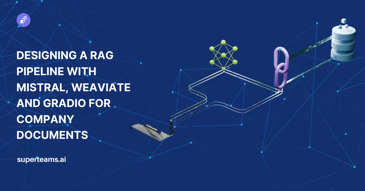 Designing a RAG Pipeline with Mistral, Weaviate and Gradio for Company Documents - Superteams.ai