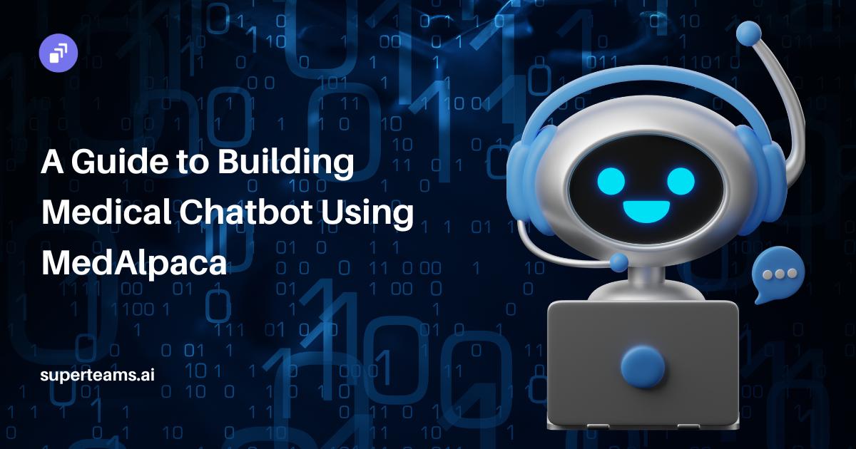 A Guide to Building Medical Chatbot Using MedAlpaca - Superteams.ai