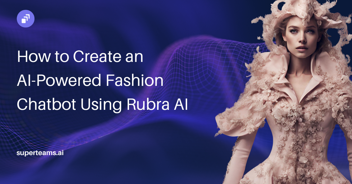How to Create an AI-Powered Fashion Chatbot Using Rubra - Superteams.ai