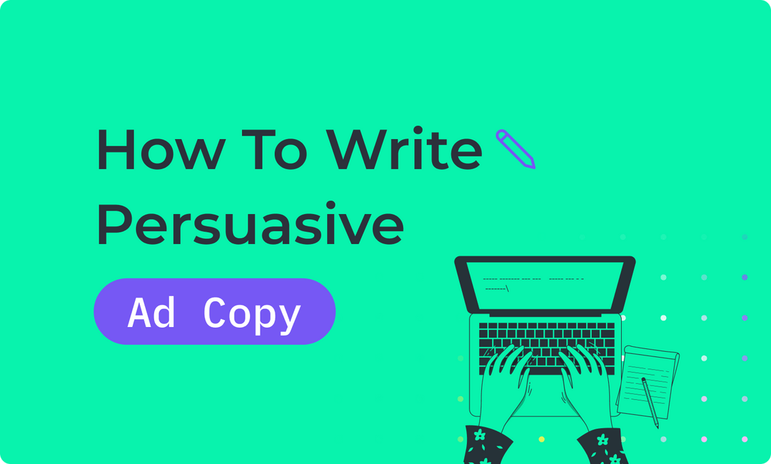 How To Write Persuasive Ad Copy in 8 Steps (with examples)
