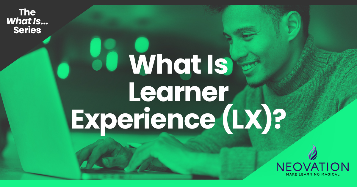 What is Learner Experience (LX) and why you should care?