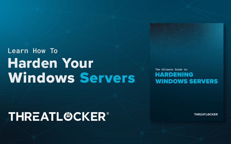 The Ultimate Guide to Hardening Windows Servers | ThreatLocker