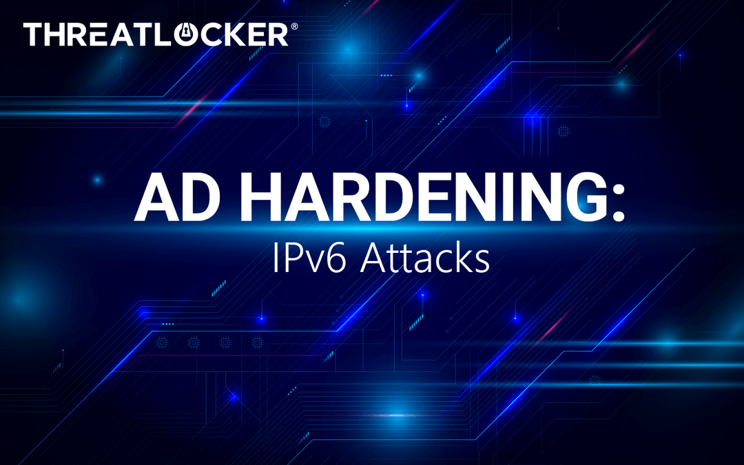 IPv6 Attacks: How to Harden Active Directory | ThreatLocker