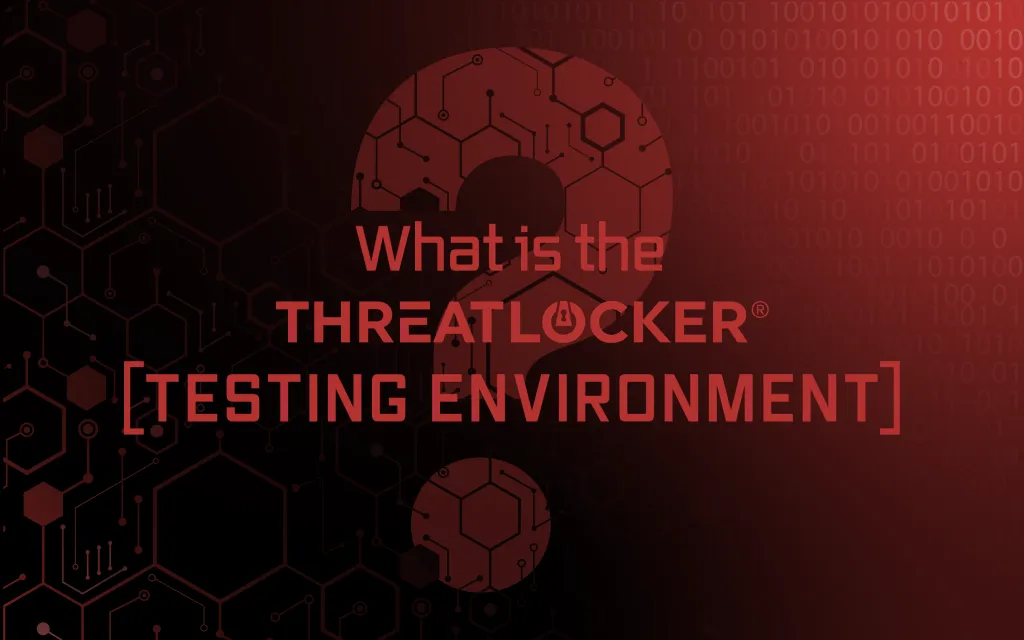 Testing Environment | ThreatLocker