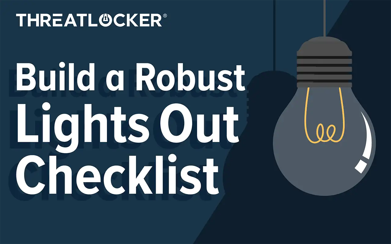 How to Build a Robust Lights Out Checklist | ThreatLocker