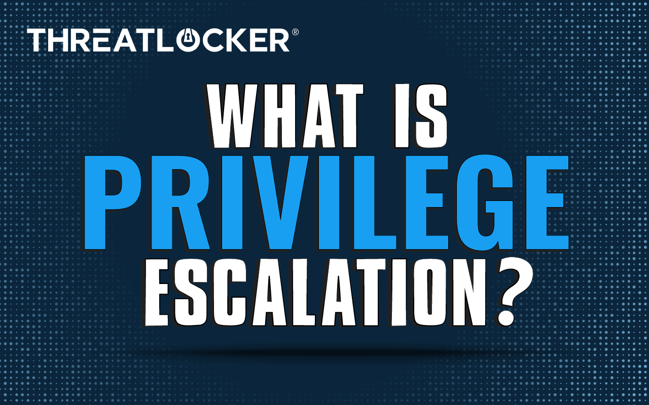 What is Privilege Escalation? | ThreatLocker