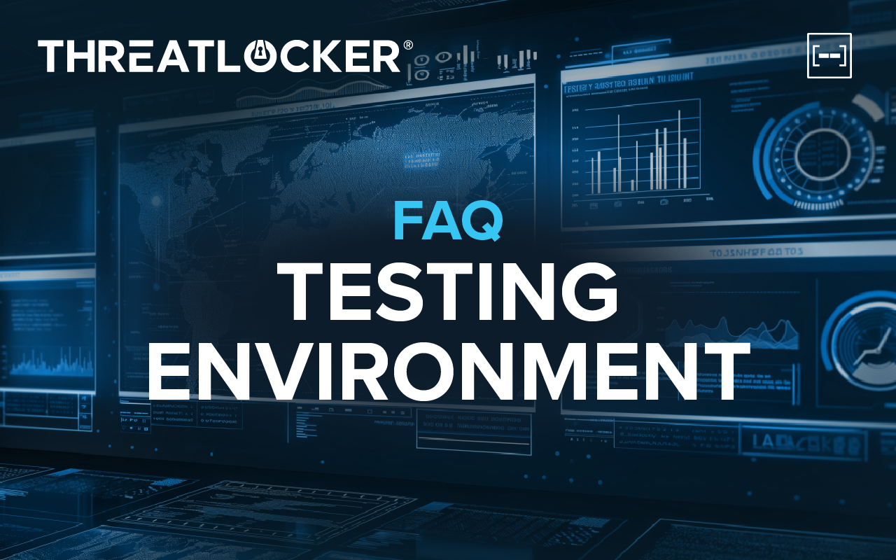 Testing Environment: Your Questions Answered | ThreatLocker