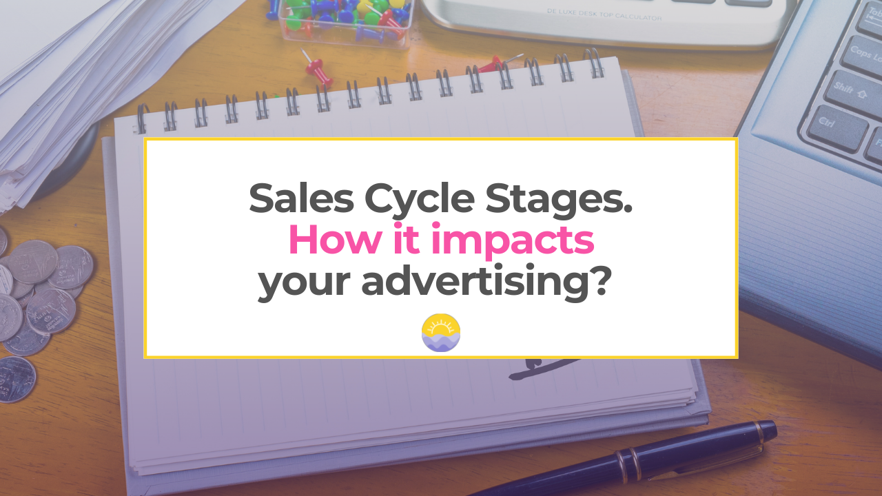 Sales Cycle Stages & Your Advertising | Sunlight Digital