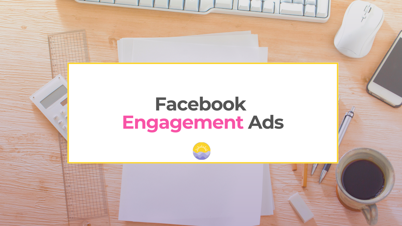 Facebook Engagement Ads: Your Secret Weapon | Sunlight Digital