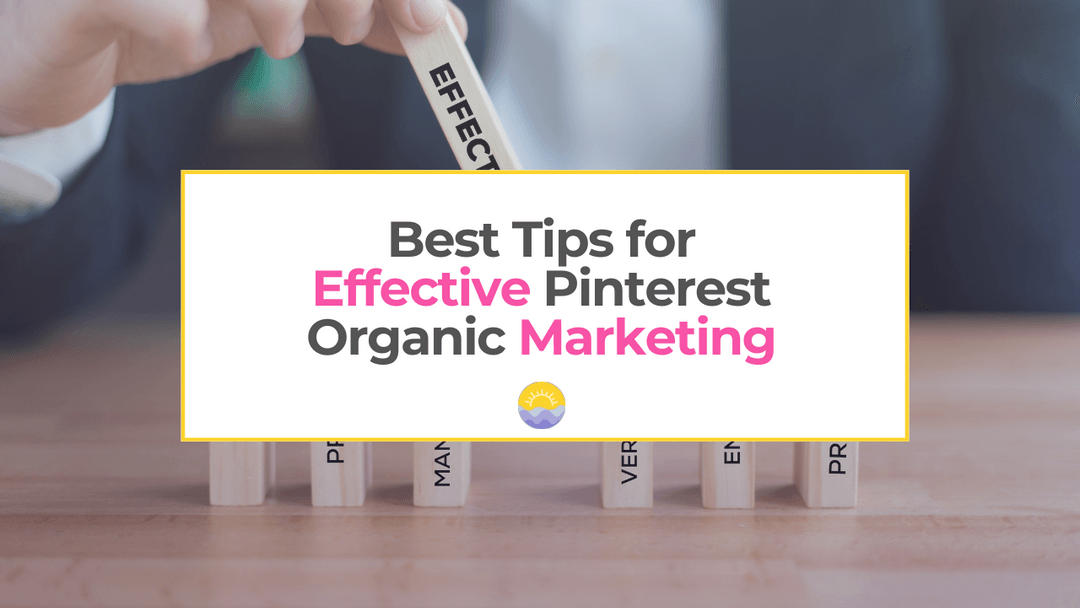 Our Best Tips for Effective Pinterest Organic Marketing | Sunlight Digital