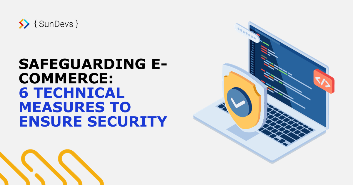 Safeguarding E-Commerce: 6 Technical Measures to Ensure Security