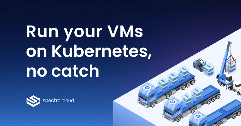 Run virtual machines on Kubernetes - Spectro Cloud