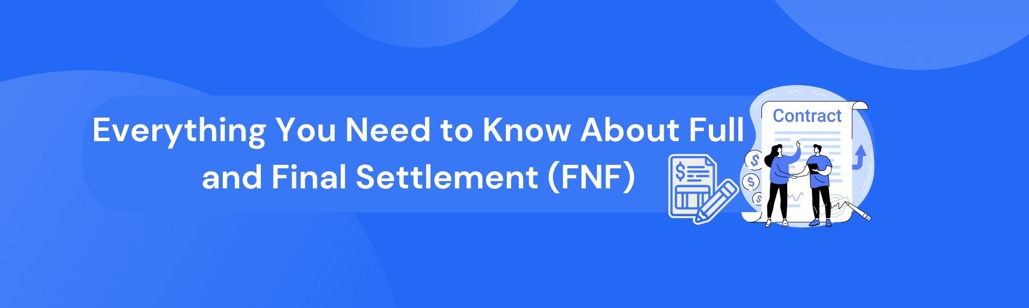 Everything You Need to Know About Full and Final Settlement (FNF): FNF ...