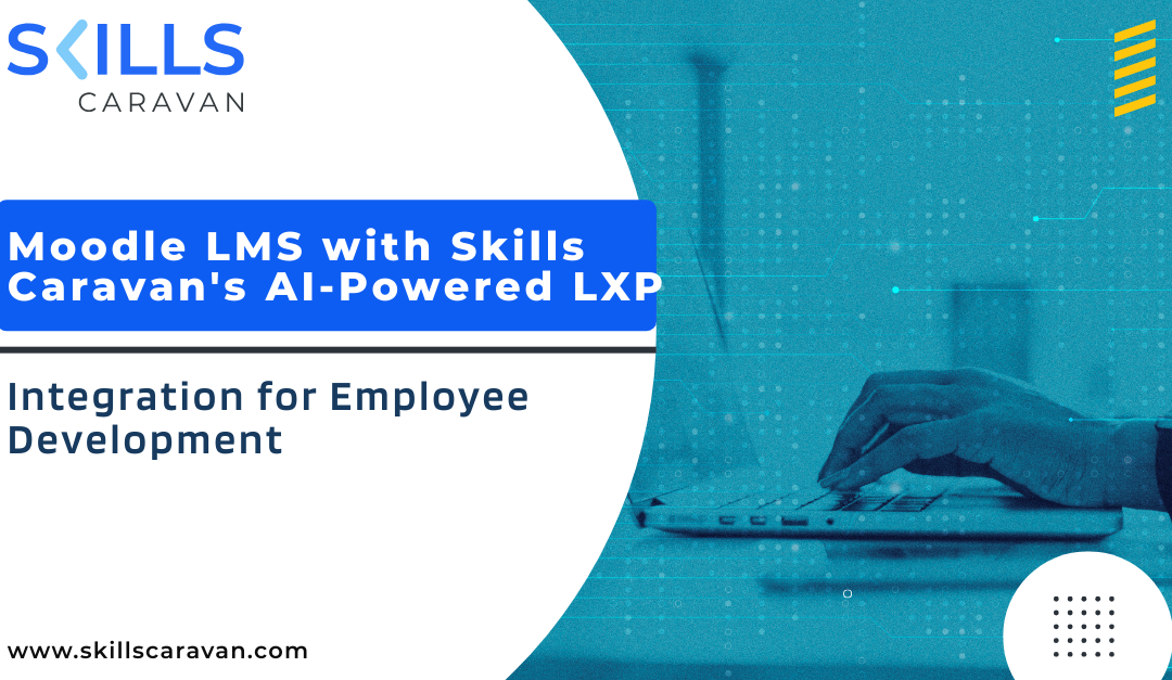 Integration of Moodle LMS with Skills Caravan's AI-Powered LXP for Employee Development