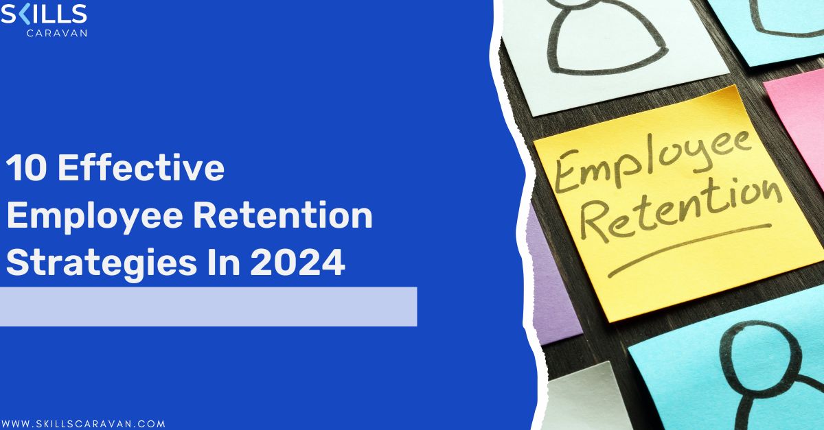 10 Effective Employee Retention Strategies In 2024