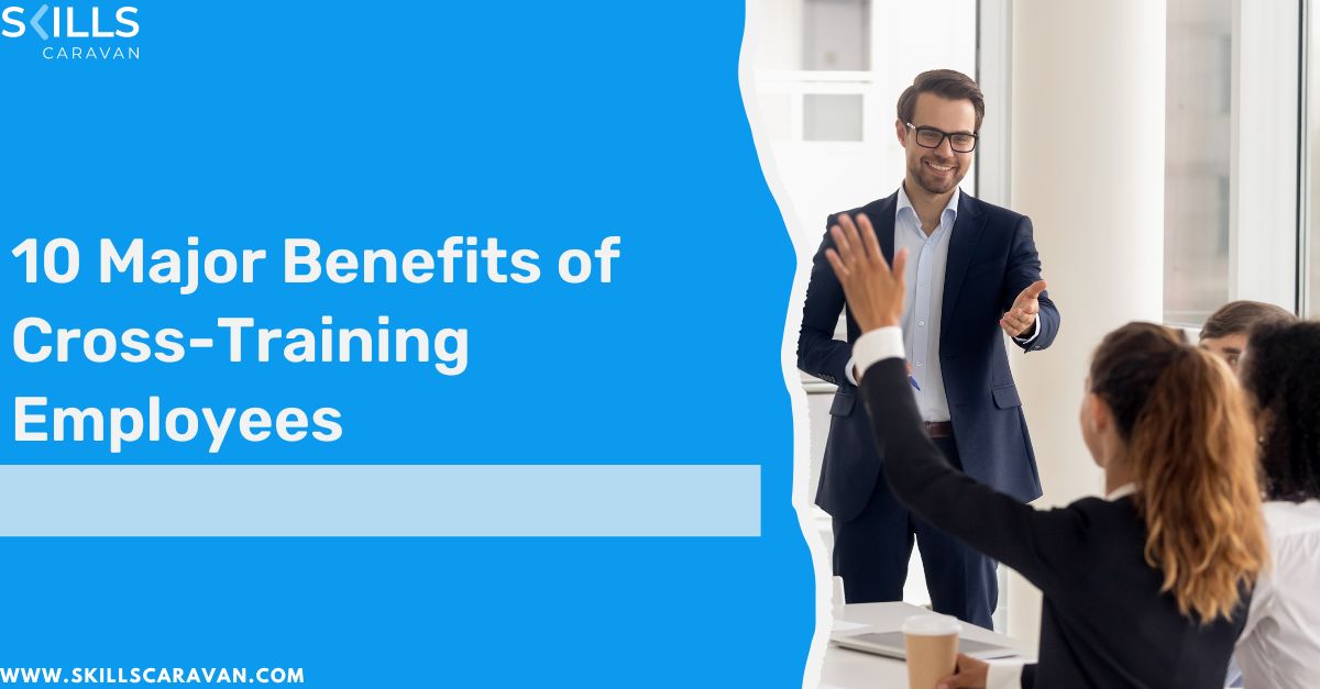 10 Major Benefits of Cross-Training Employees