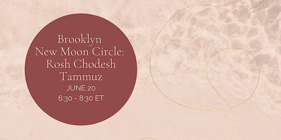 Brooklyn New Moon Circle: Rosh Chodesh Tammuz