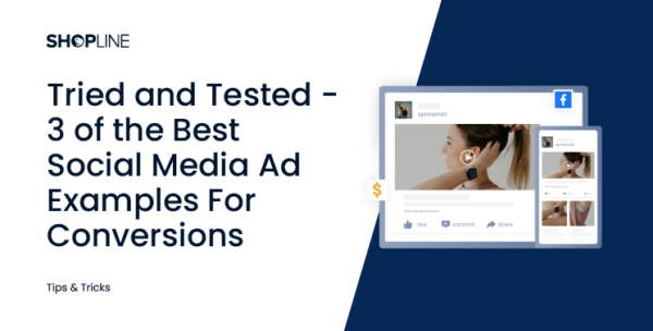 Tried and Tested – The Best Social Media Ad Examples For Conversions