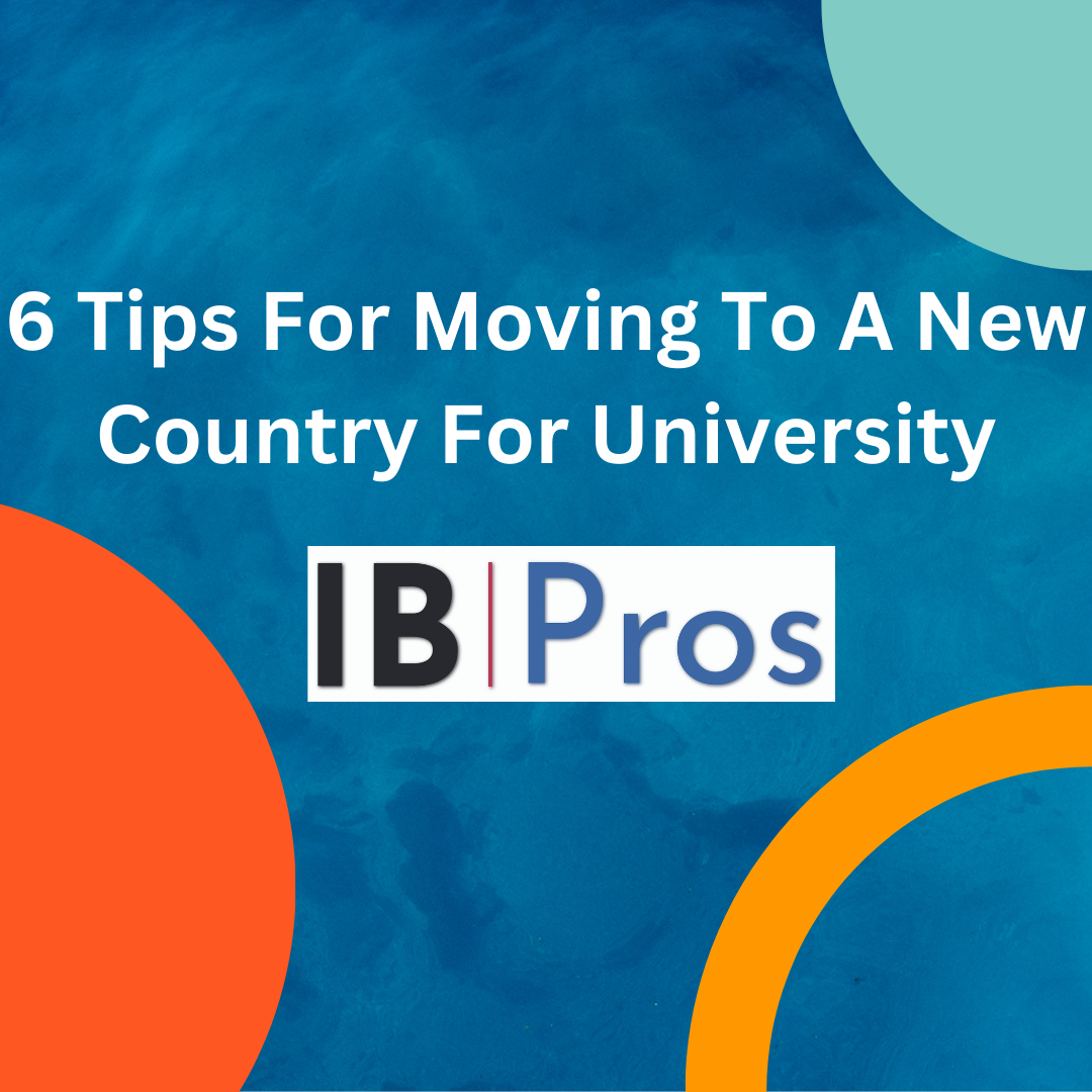 6 Tips For Moving To A New Country For University - IB Pros